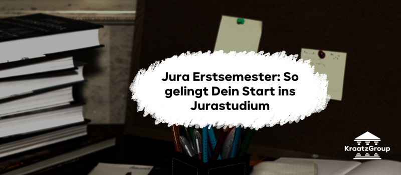 Jura Erstsemester: So gelingt Dein Start ins Jurastudium - Kraatz Group ...